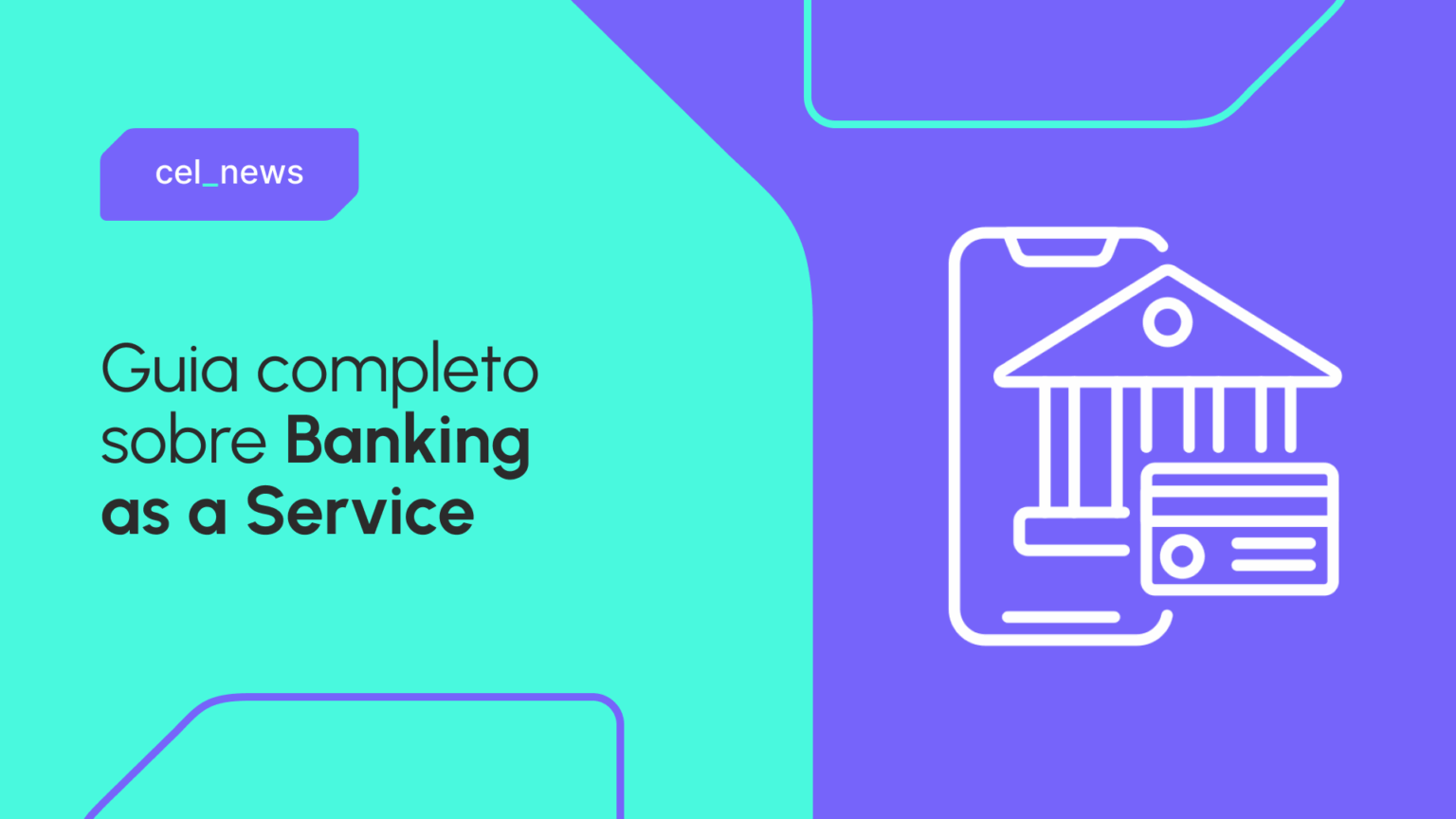 Banking as a Service (BaaS) no Brasil: guia completo | cel_news