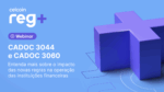 Regulatório: CADOC 3044 e CADOC 3060 | cel_news